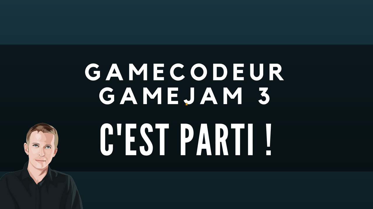 Démarrage de la Game jam #3 – Gamecodeur – École de jeux vidéo en ligne