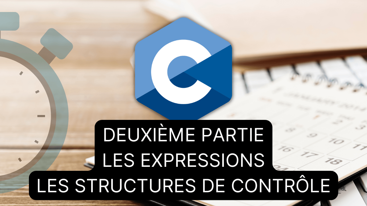 Formation accélérée au Langage C – Episode 2 : Les expressions et structures de contrôle ...