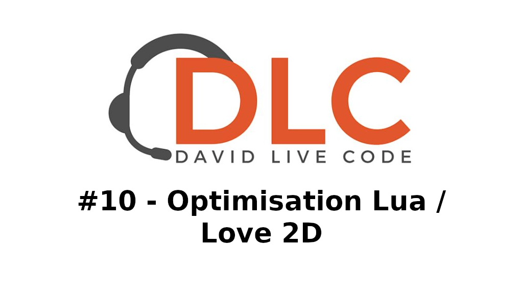 DLC 10 – Optimisation Lua / Love 2D – Gamecodeur – École de jeux vidéo ...